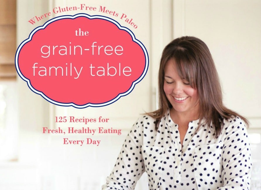 The Grain-Free Family Table Cookbook
