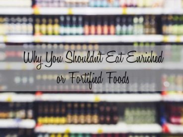 Why You Shouldn't Eat Enriched or Fortified Foods - Deliciously Organic