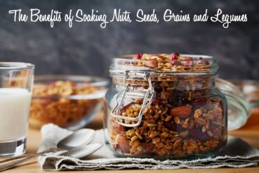 The Benefits of Soaking Nuts, Seeds, Grains and Legumes