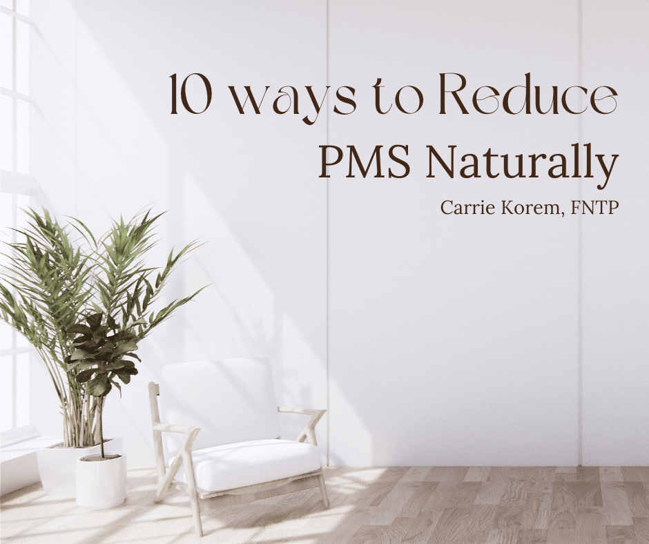 How to Reduce PMS Naturally - Carrie Korem, FNTP
