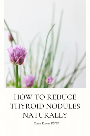 How to Reduce Thyroid Nodules Naturally - Carrie Korem, FNTP