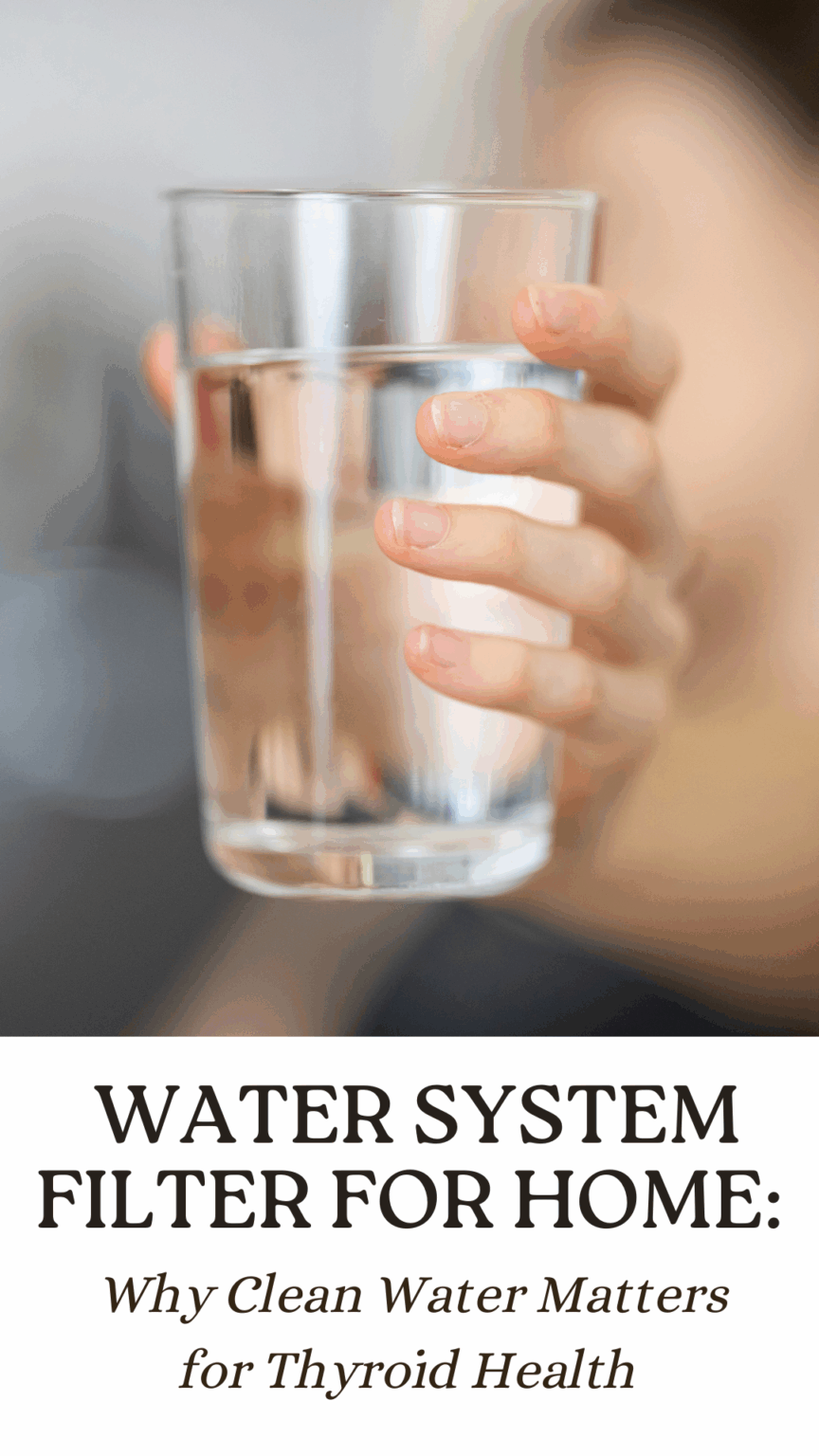 Water System Filter for Home: Clean Water and Your Thyroid